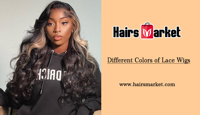 Different Colors of Lace Wigs – Hairsmarket