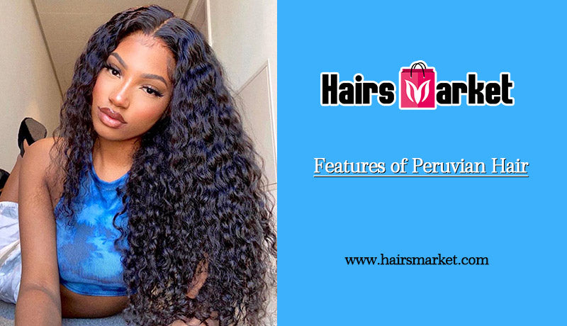 Features of Peruvian Hair – Hairsmarket