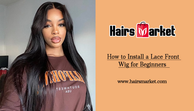 How to Install a Lace Front Wig for Beginners – Hairsmarket