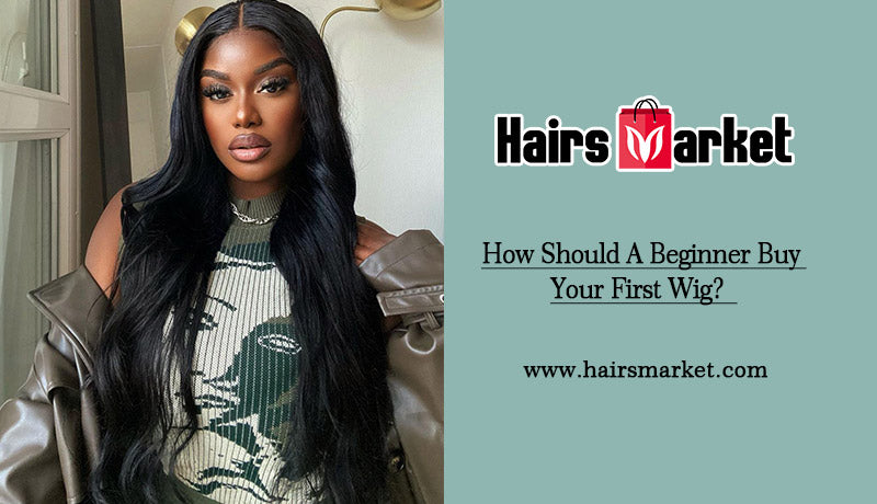 How Should A Beginner Buy Your First Wig? – Hairsmarket