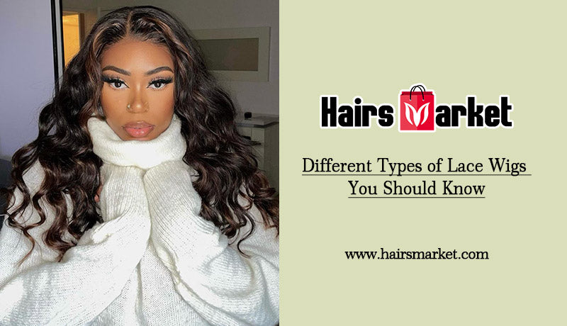 Different Types of Lace Wigs You Should Know – Hairsmarket
