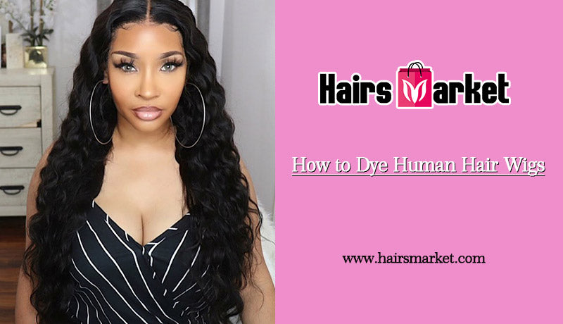 How to Dye Human Hair Wigs – Hairsmarket